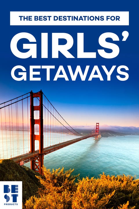 15 Best Girls Getaway Ideas For 2019 Fun Girls Weekend Trip Ideas